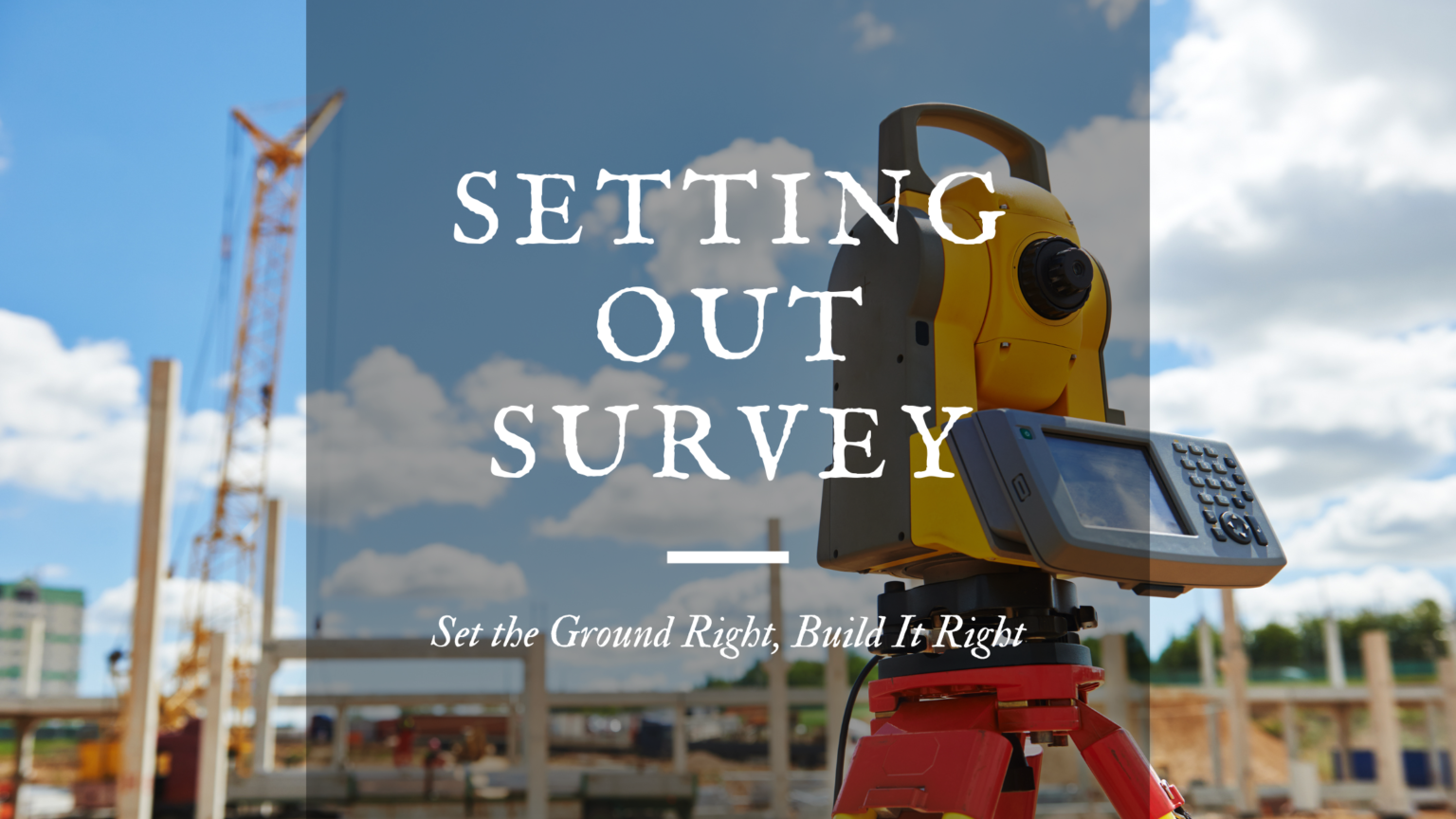 Setting Out Survey : Set the Ground Right, Build It Right